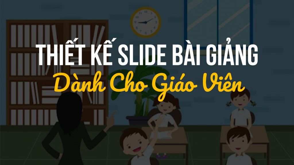 Thiết kế Slide dành cho Giáo viên - Khai giảng 14/9/2021 - Thuyết trình ...